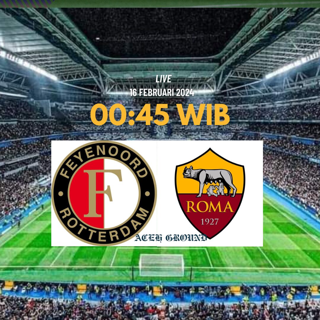 Prediksi Feyenoord vs AS Roma, 16 Februari 2024 - AcehGround
