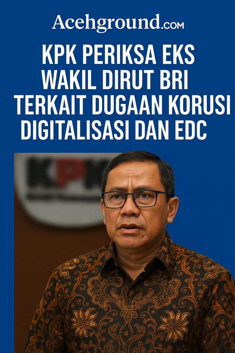 KPK Periksa Dirut Bank BRI Diduga Korupsi - AcehGround