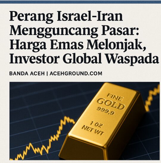 Perang Iran-Israel Berdampak Pada Harga Emas Dunia - AcehGround